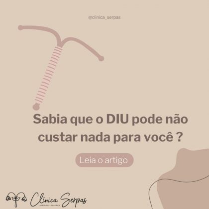 Sabia que o DIU pode não custar nada para você ? - Clínica Serpas